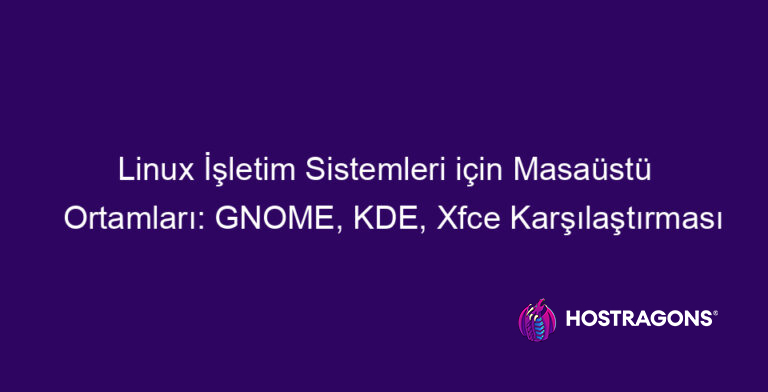 Desktop Environments for Linux Operating Systems: GNOME, KDE, Xfce Comparison - Hostragons®