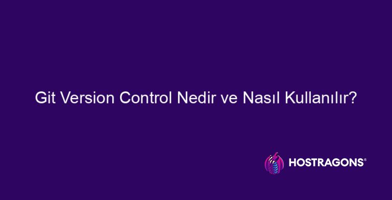 Git Version Control Nedir Ve Nasıl Kullanılır? - Hostragons®