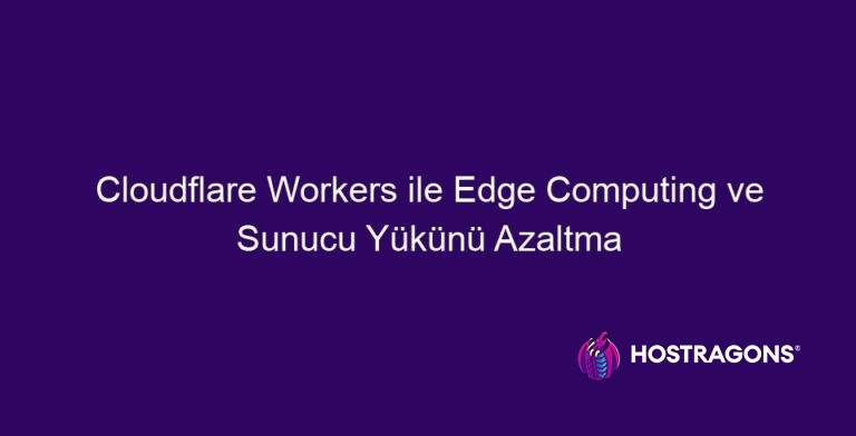 Cloudflare Workers Ile Edge Computing Ve Sunucu Yükünü Azaltma - Hostragons®